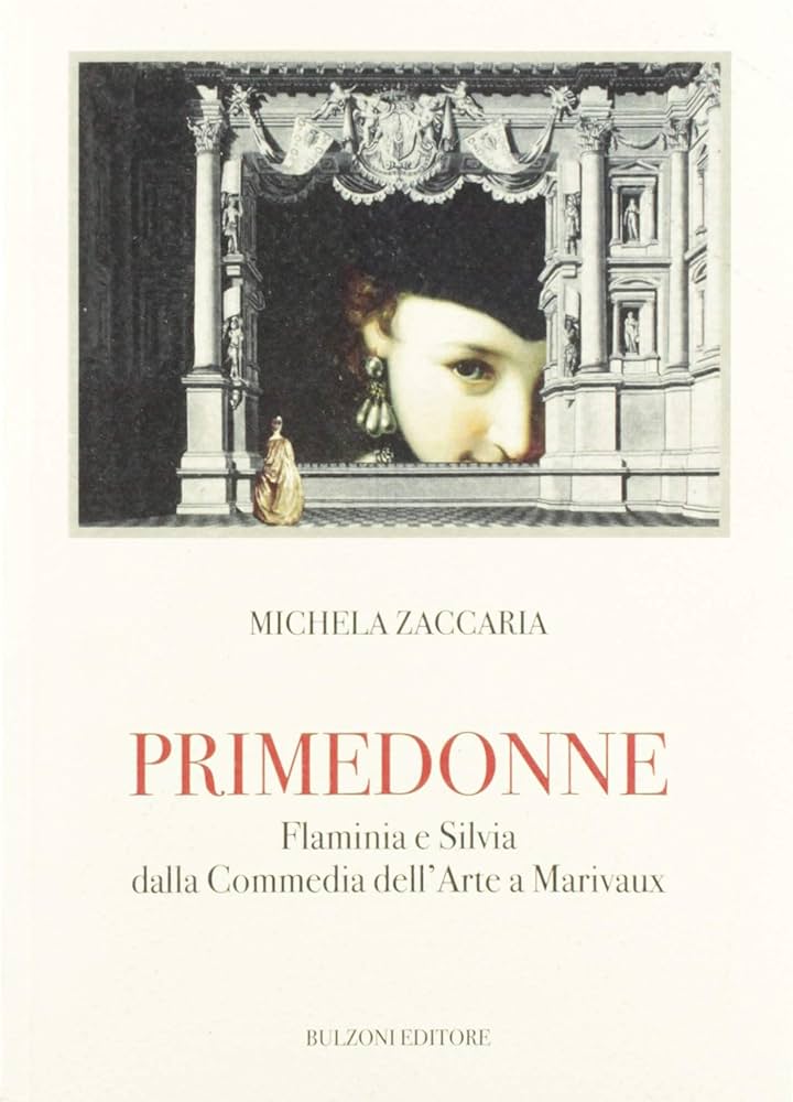 "Primedonne. Flaminia e Silvia dalla commedia dell’arte a Marivaux" di ...